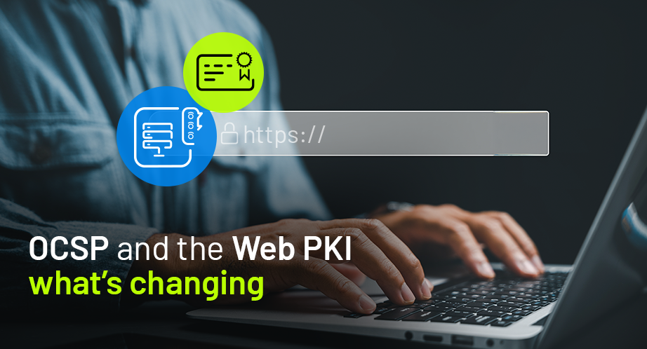 OCSP and the Web PKI: What’s changing? | Ascertia Blog